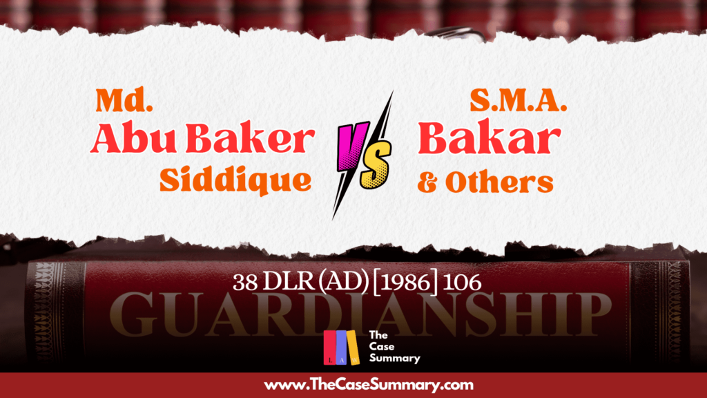 Md. Abu Baker Siddique v S.M.A. Bakar (1986) [Case Summary]