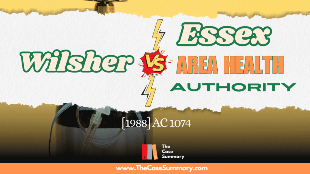 Wilsher v Essex Area Health Authority (1988) [Case Summary]